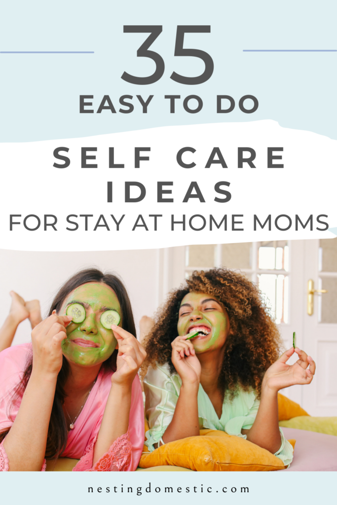 35 Easy Self Care Ideas for Stay at Home Moms - NESTING DOMESTIC