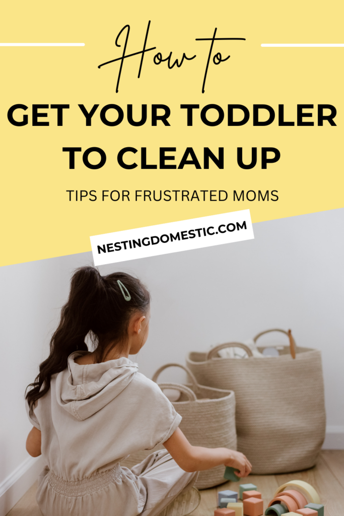 How to Get Your Toddler to Clean Up - NESTING DOMESTIC