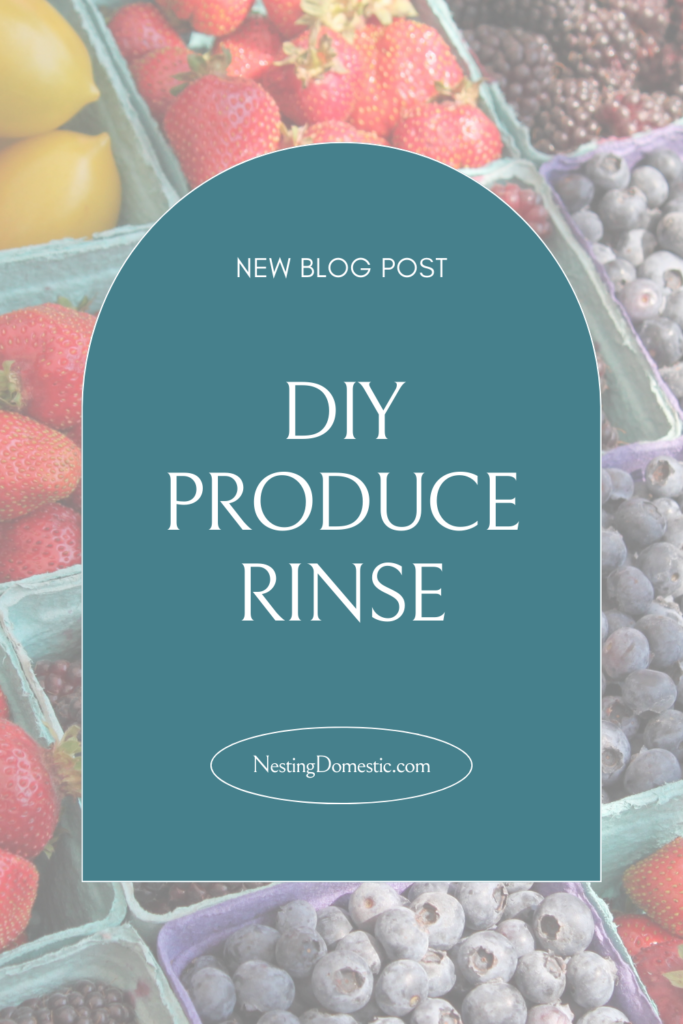 How to Clean Your Produce: DIY Produce Rinse - NESTING DOMESTIC