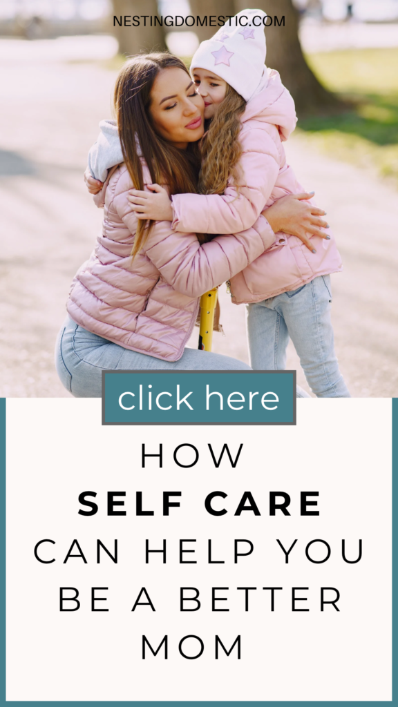 5 Ways Self Care Can Help You be a Better Mom - NESTING DOMESTIC