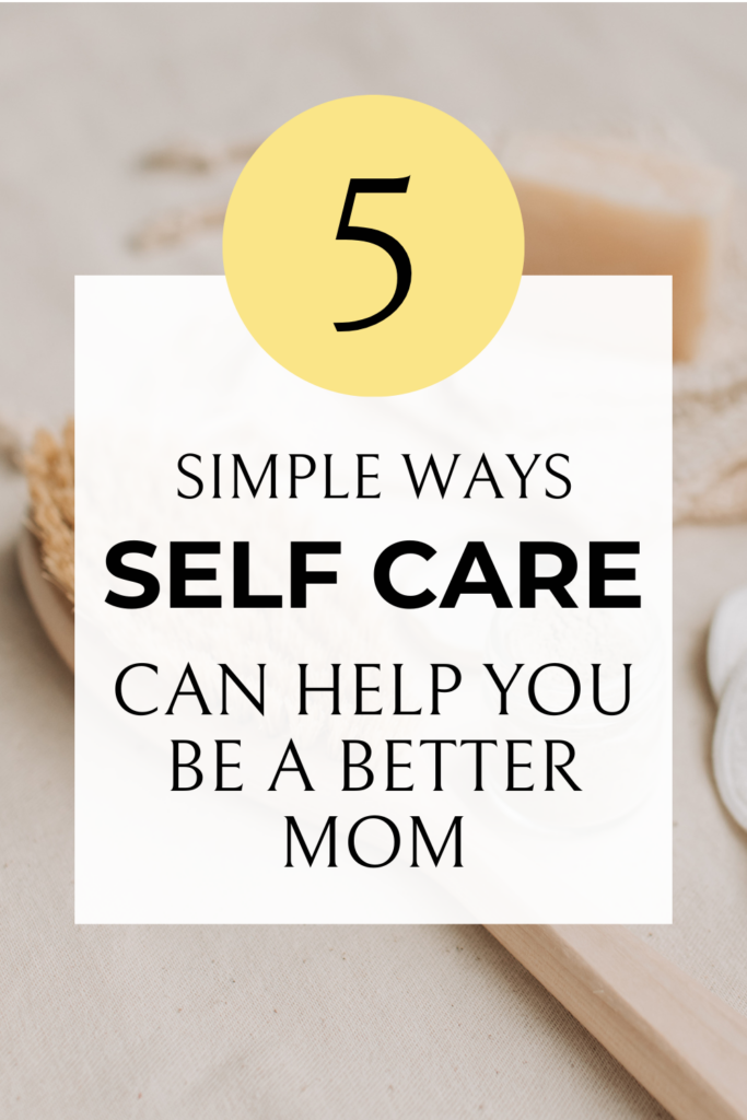 5 Ways Self Care Can Help You be a Better Mom - NESTING DOMESTIC