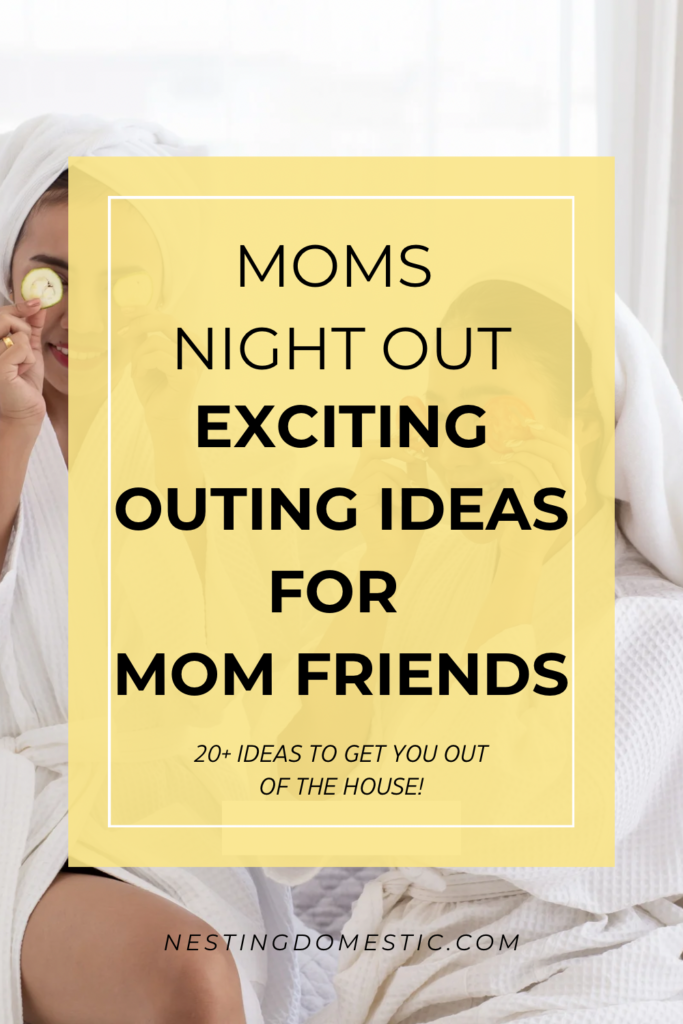 21 Fantastic Girls Night Out Ideas for Mom Friends - NESTING DOMESTIC