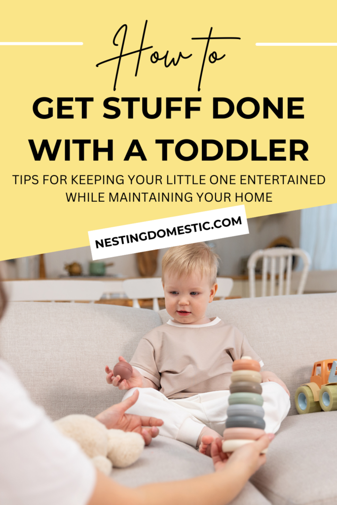How to Get Stuff Done With a Toddler - NESTING DOMESTIC